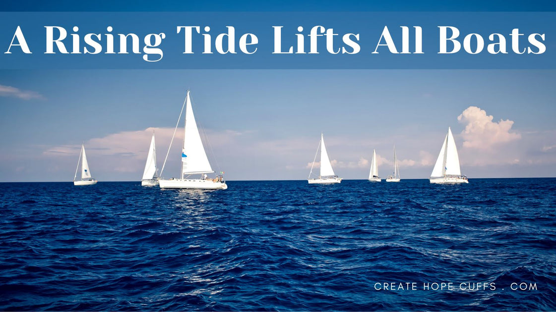 A Rising Tide Lifts All Boats – Create Hope Cuffs